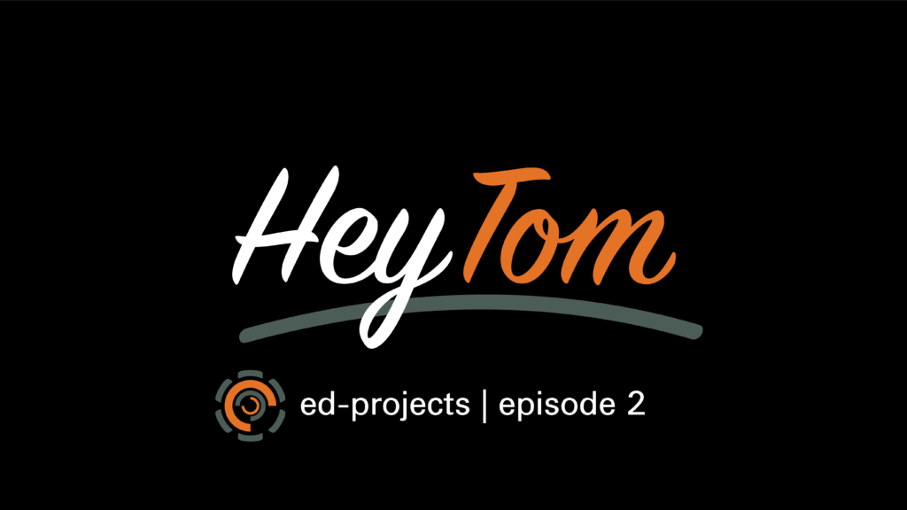 Hey Tom! Episode 2 | ED-Projects